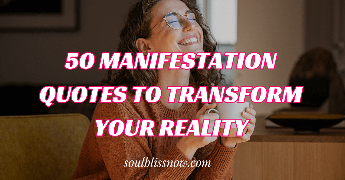 50 Manifestation Quotes to Transform Your Reality - Soul Bliss Now