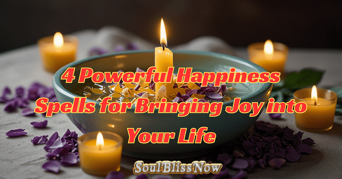 4 Powerful Happiness Spells - Soul Bliss Now