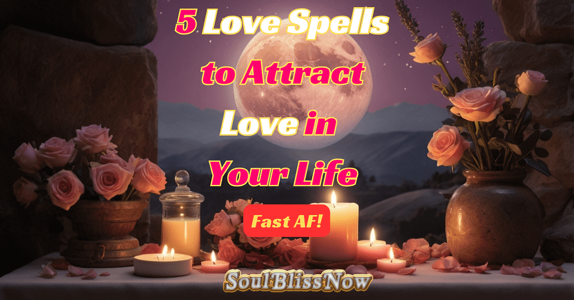 5 Love Spells to Attract Love in Your Life - Soul Bliss Now