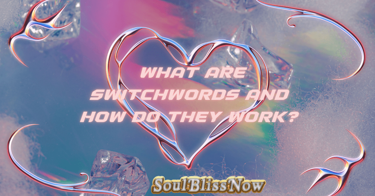 What Are Switchwords and How Do They Work? - Soul Bliss Now