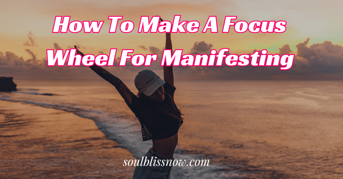 How To Make A Focus Wheel For Manifesting - Soul Bliss Now