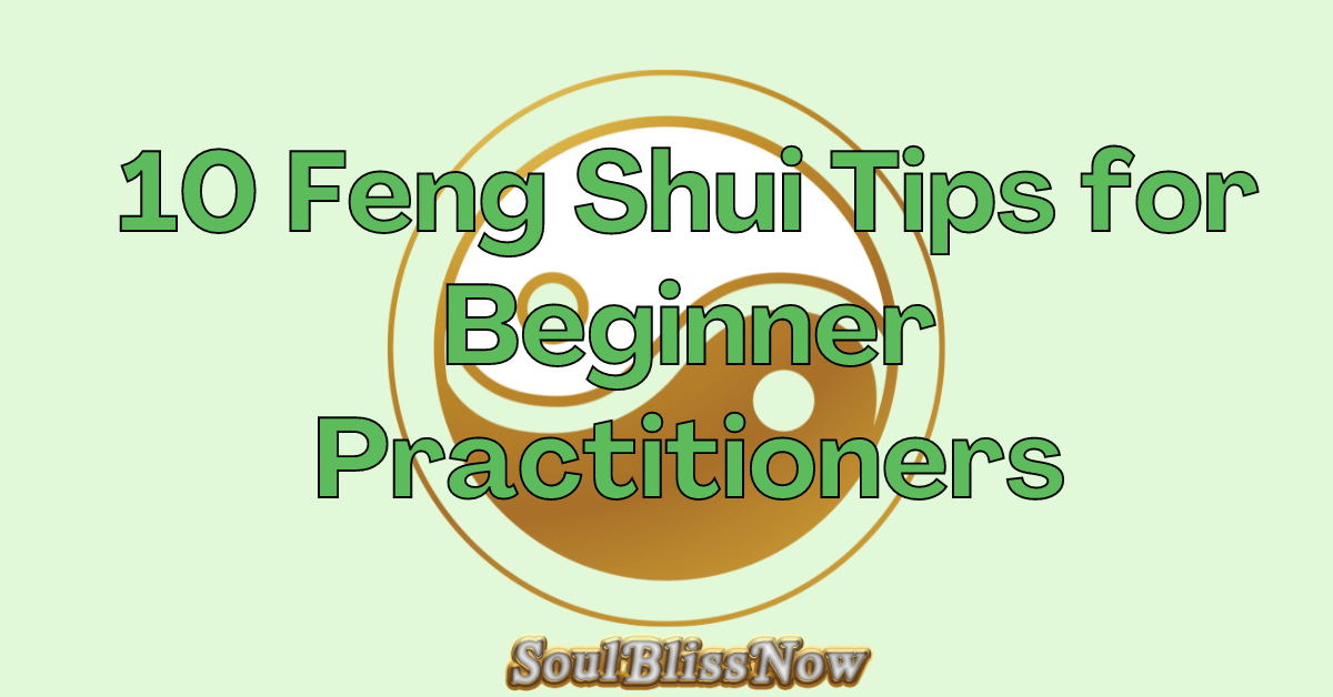 10 Feng Shui Tips for Beginner Practitioners - Soul Bliss Now