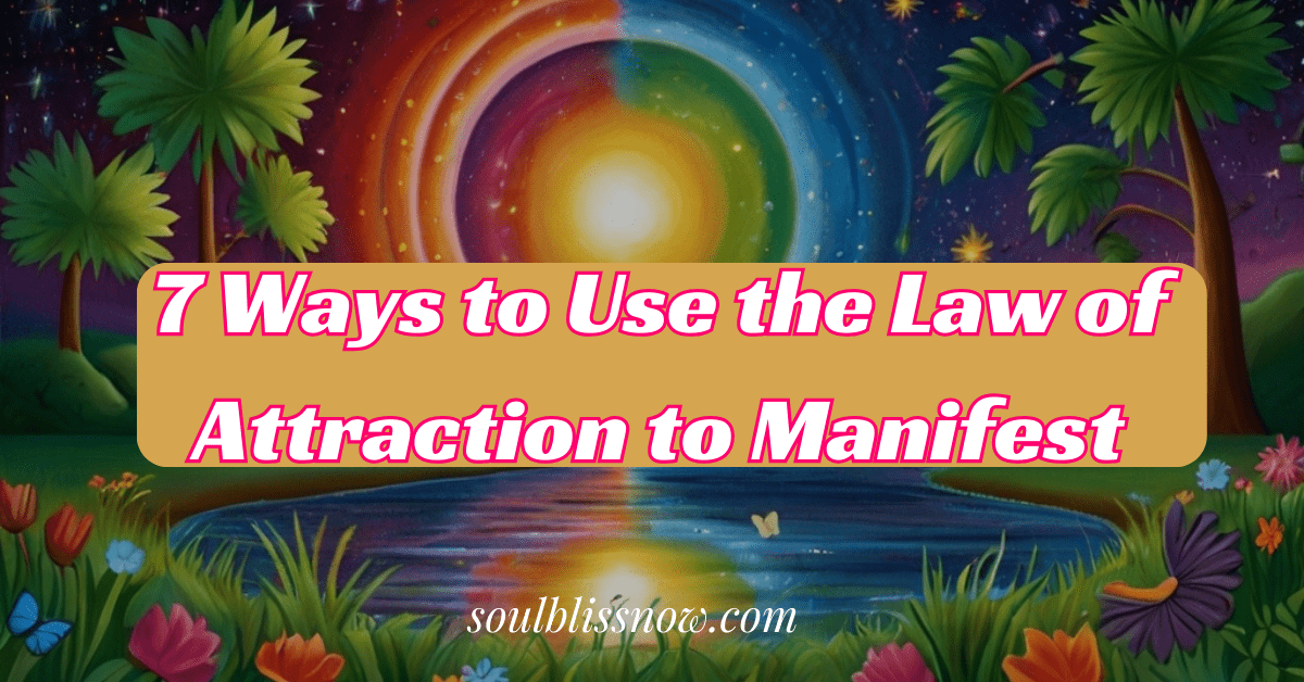 7 Ways to Use The Law of Attraction to Manifest Faster Results - Soul ...
