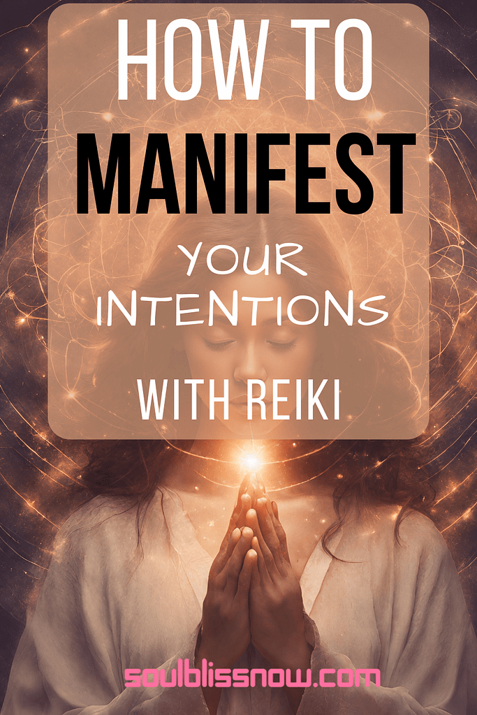 5 Steps To Manifest Your Intentions With Reiki - Soul Bliss Now