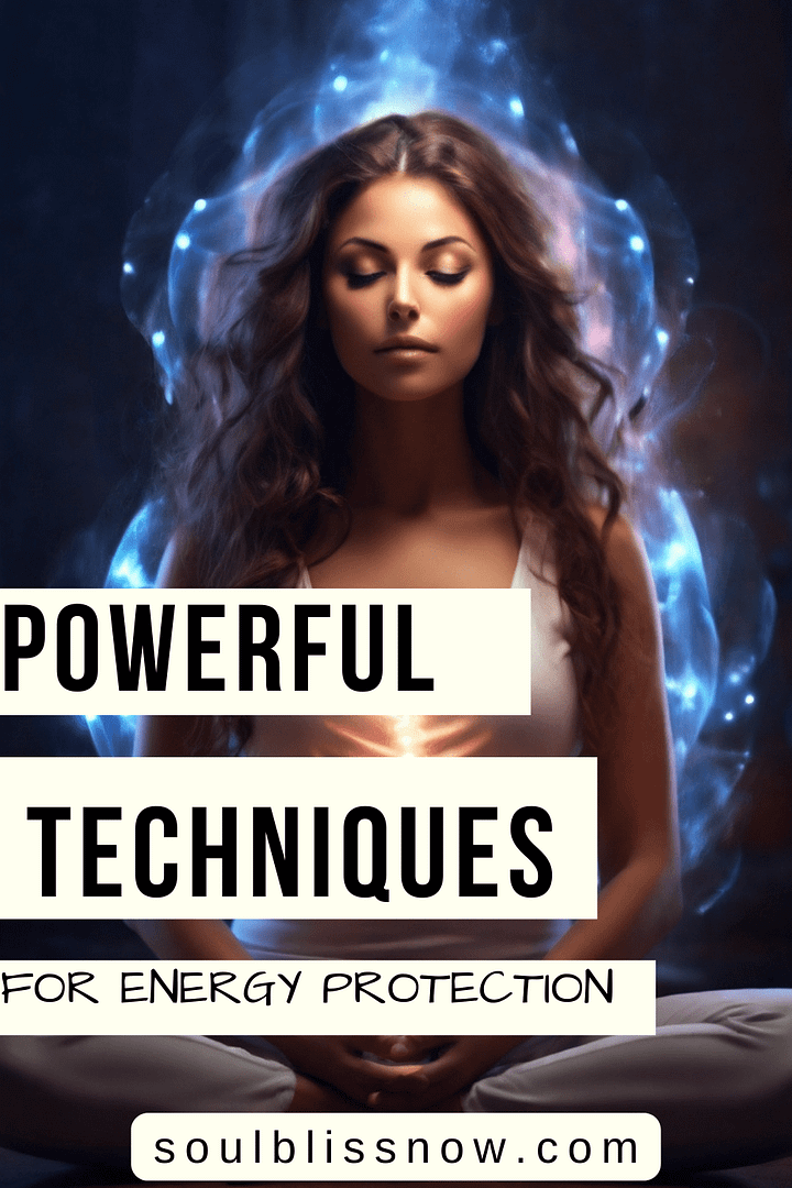 15 Powerful Techniques for Energy Protection - Soul Bliss Now