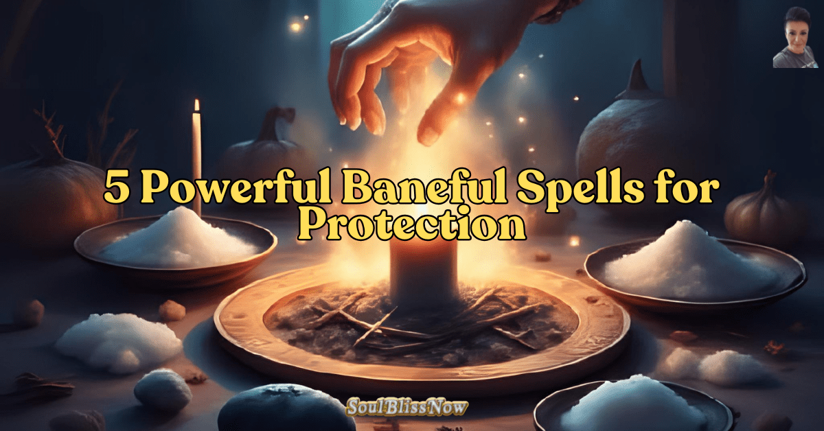 5 Powerful Baneful Spells for Protection - Soul Bliss Now